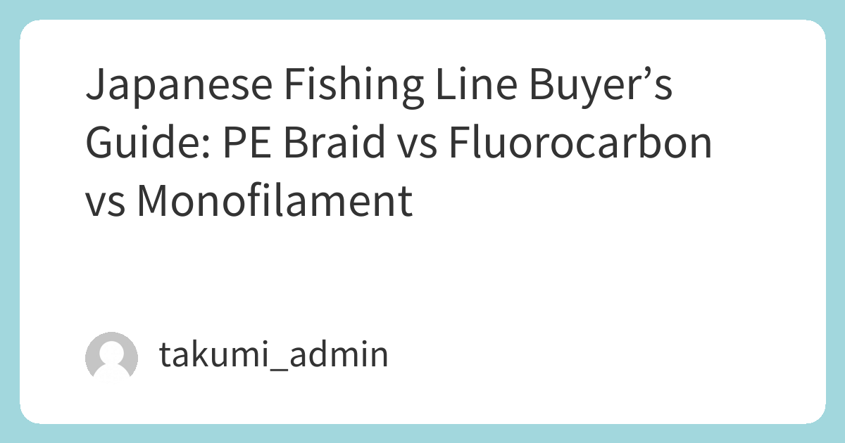 Japanese Fishing Line Buyer’s Guide: PE Braid vs Fluorocarbon vs ...